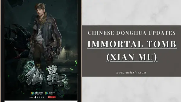 Chinese Donghua Immortal Tomb (Xian Mu) Release & Updates | Yu Alexius