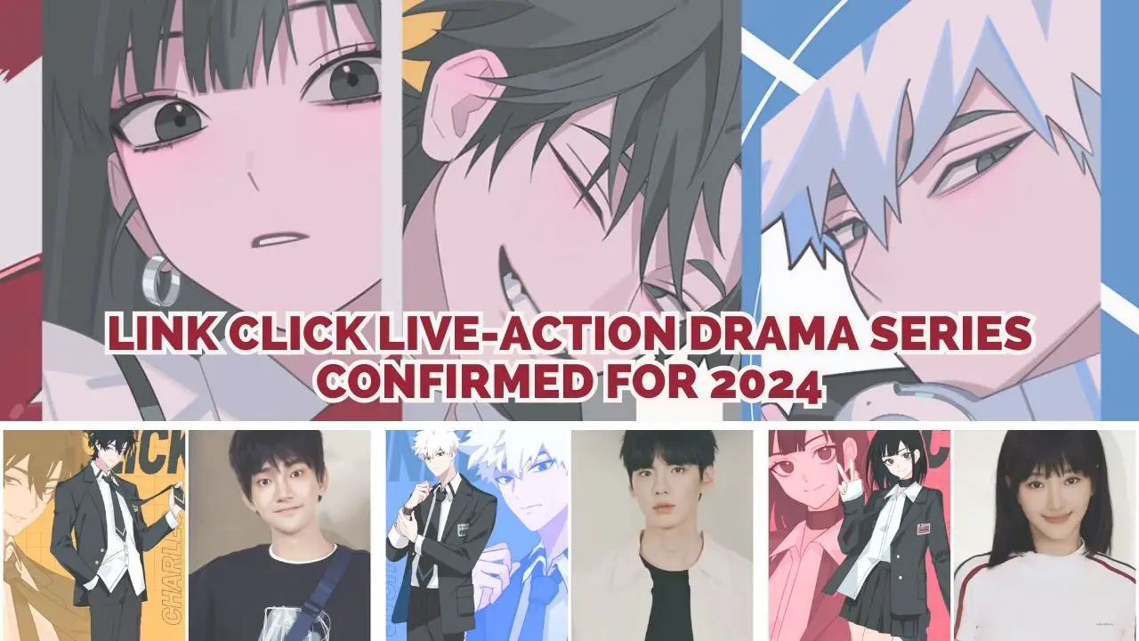 Link Click Live-Action Drama Series Confirmed For 2024; Meet The Cast ...
